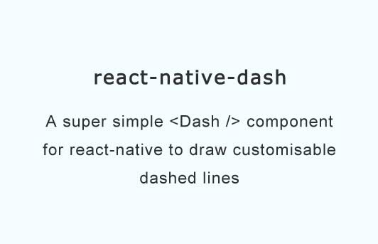A Super Simple Dash Component For React Native To Draw Customisable Dashed Lines